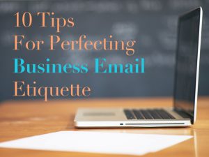 10 Tips For Perfecting Business Email Etiquette | Aurosign